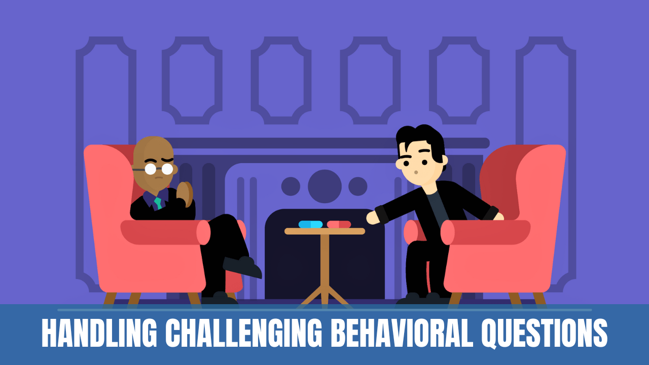 Handling Challenging Behavioral Questions: Strategies to Showcase ...