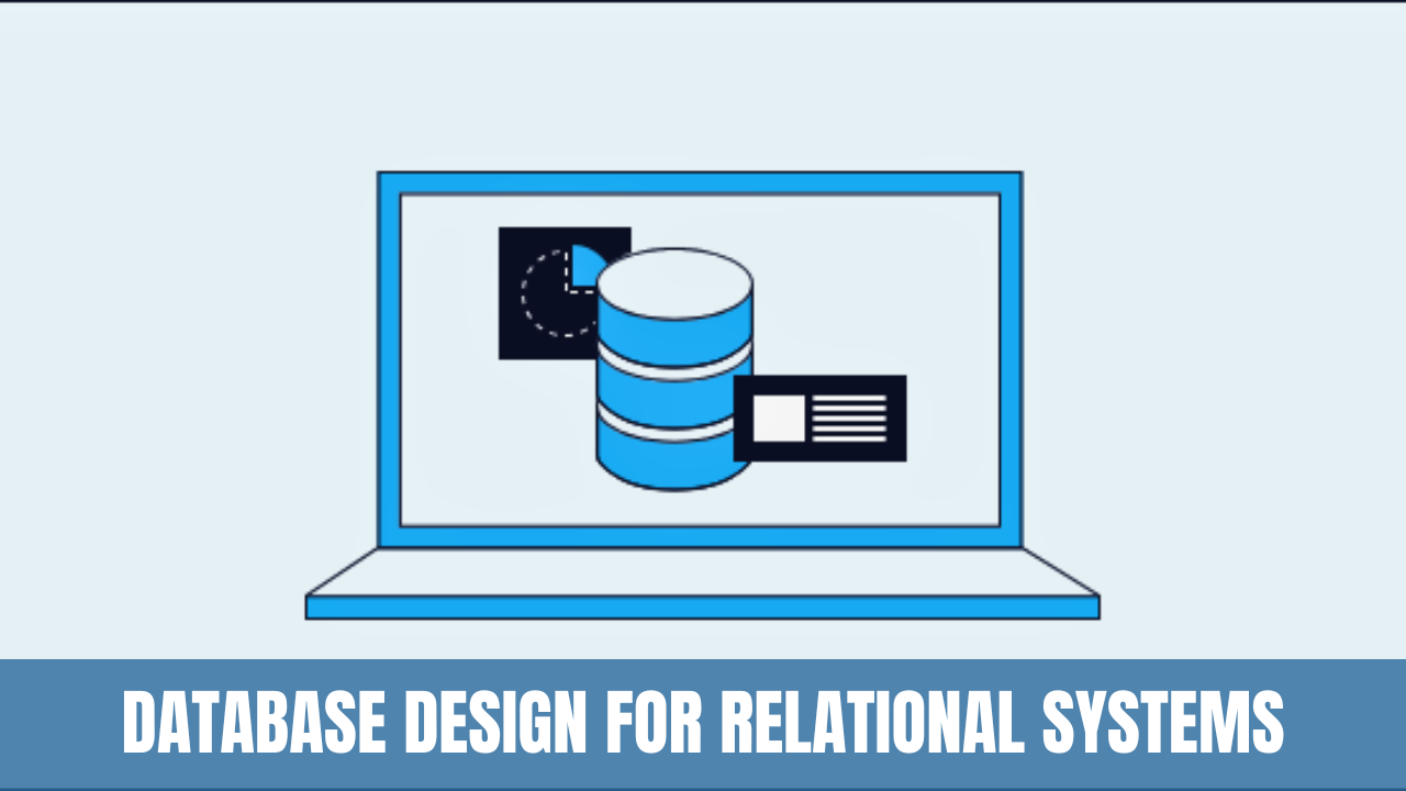 Database Design For Relational Systems Efficient Schemas For Optimal Data Organization
